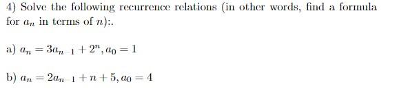Solved 4) Solve the following recurrence relations (in other | Chegg.com