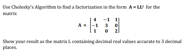 Solved Use Cholesky's Algorithm to find a factorization in | Chegg.com Solved Use Cholesky's Algorithm to find a factorization in | Chegg.com