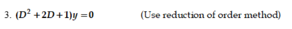 Solved 3. (D? +2D+1)y = 0 (Use reduction of order method) | Chegg.com