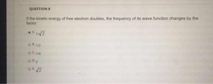 Solved QUESTION 8 If the kinetic energy of free electron | Chegg.com