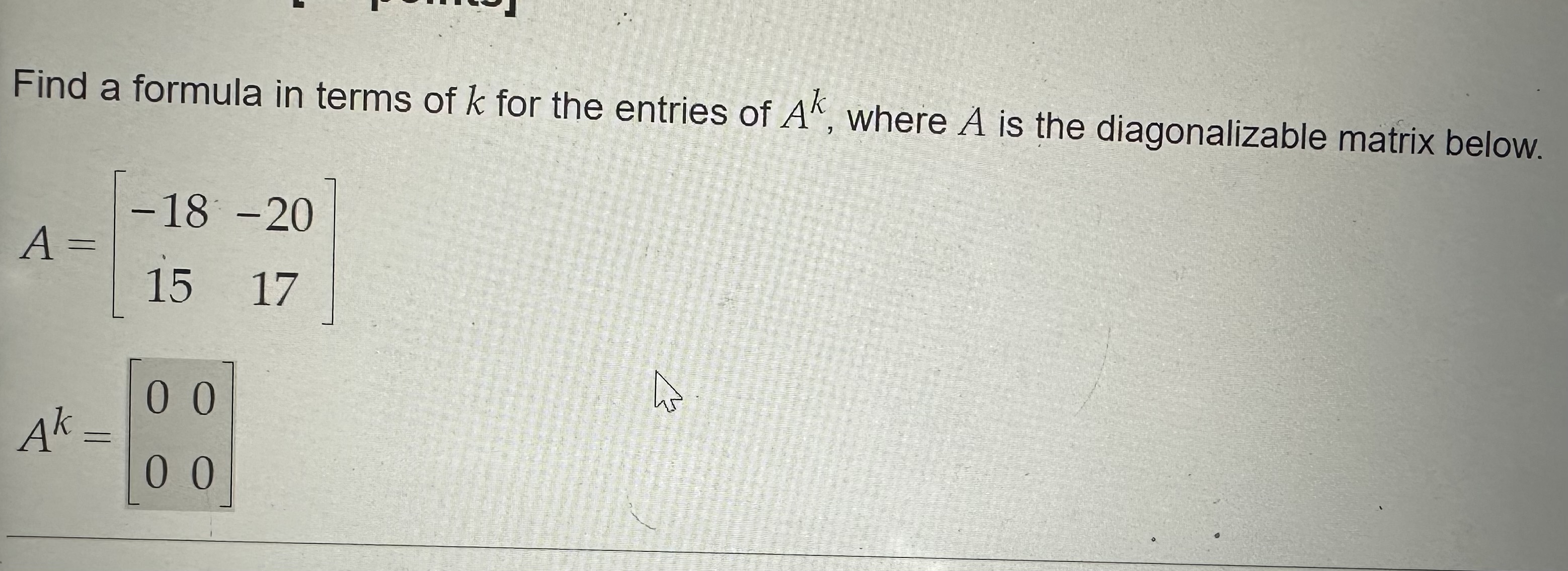 Solved Find a formula in terms of k for the entries of Ak, | Chegg.com