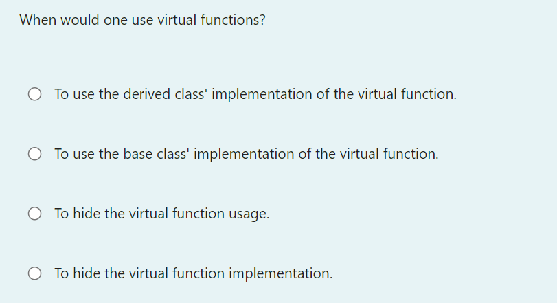 Solved When would one use virtual functions? To use the | Chegg.com