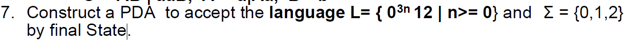 Solved 7. Construct a PDA to accept the language L= { 03n 12 | Chegg.com