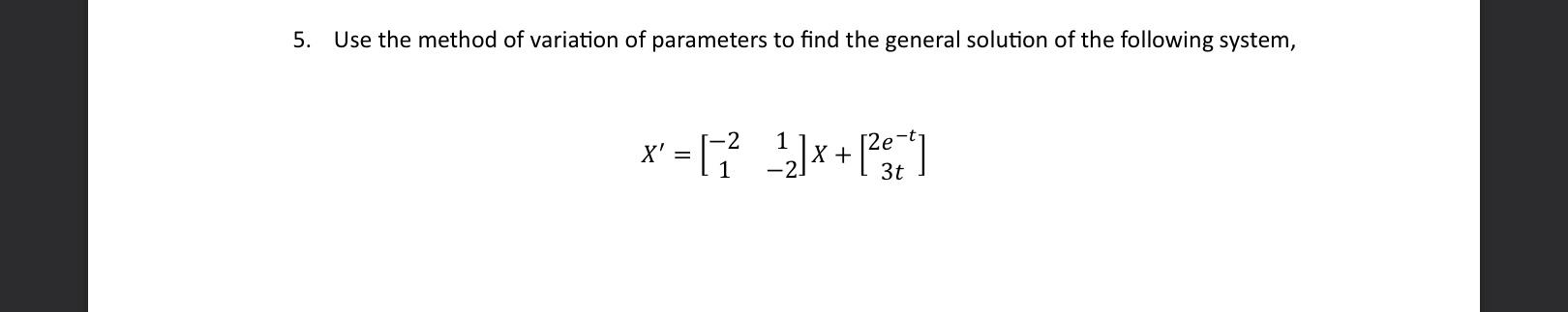 Solved 5. Use the method of variation of parameters to find | Chegg.com
