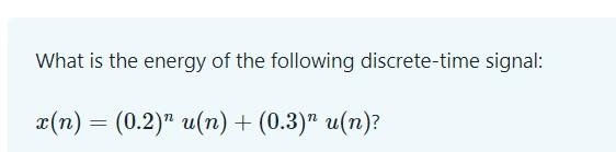 Solved What is the energy of the following discrete-time | Chegg.com