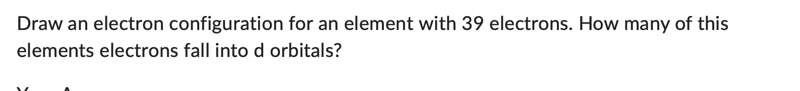 Solved Draw an electron configuration for an element with 39 | Chegg.com