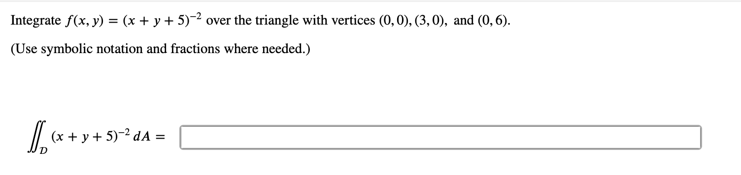 Solved Integrate f(x,y)=(x+y+5)−2 over the triangle with | Chegg.com