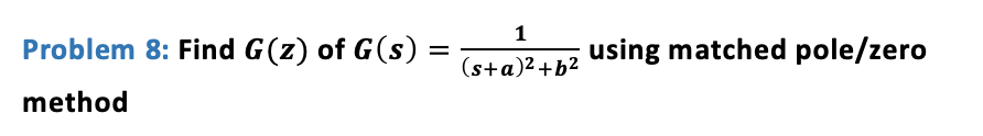 Solved Problem 8: Find G(z) of G(s) = 1 using matched | Chegg.com