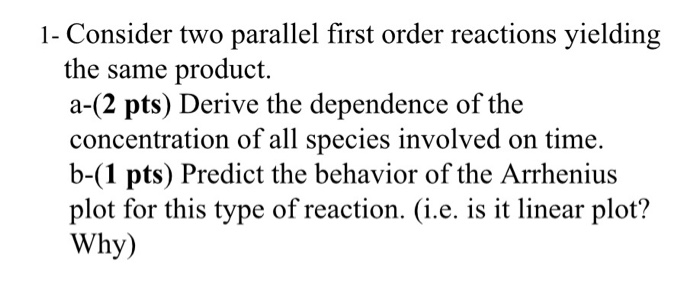 Solved 1- Consider two parallel first order reactions | Chegg.com