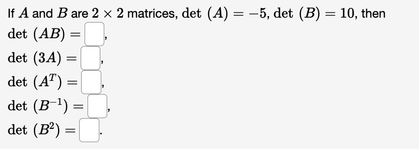 Solved If A and B are 2×2 matrices, det(A)=−5, det(B)=10, | Chegg.com