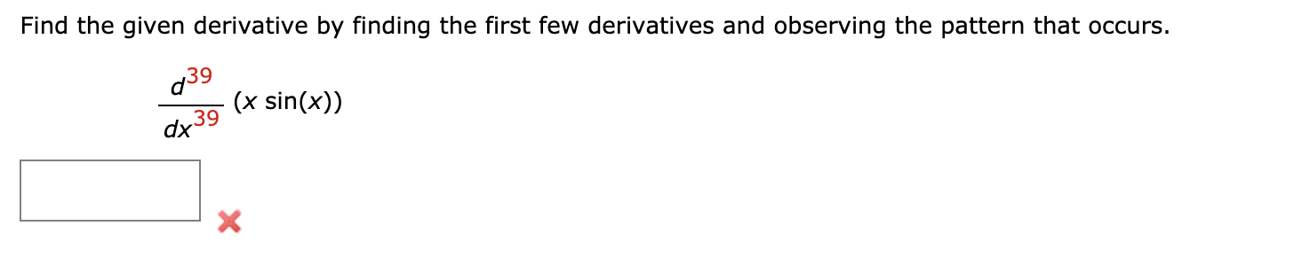 Solved Find the given derivative by finding the first few | Chegg.com