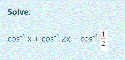 Solved Solve. cos-1 x + cos-7 2x = cos -1 1 1 1 1 | Chegg.com