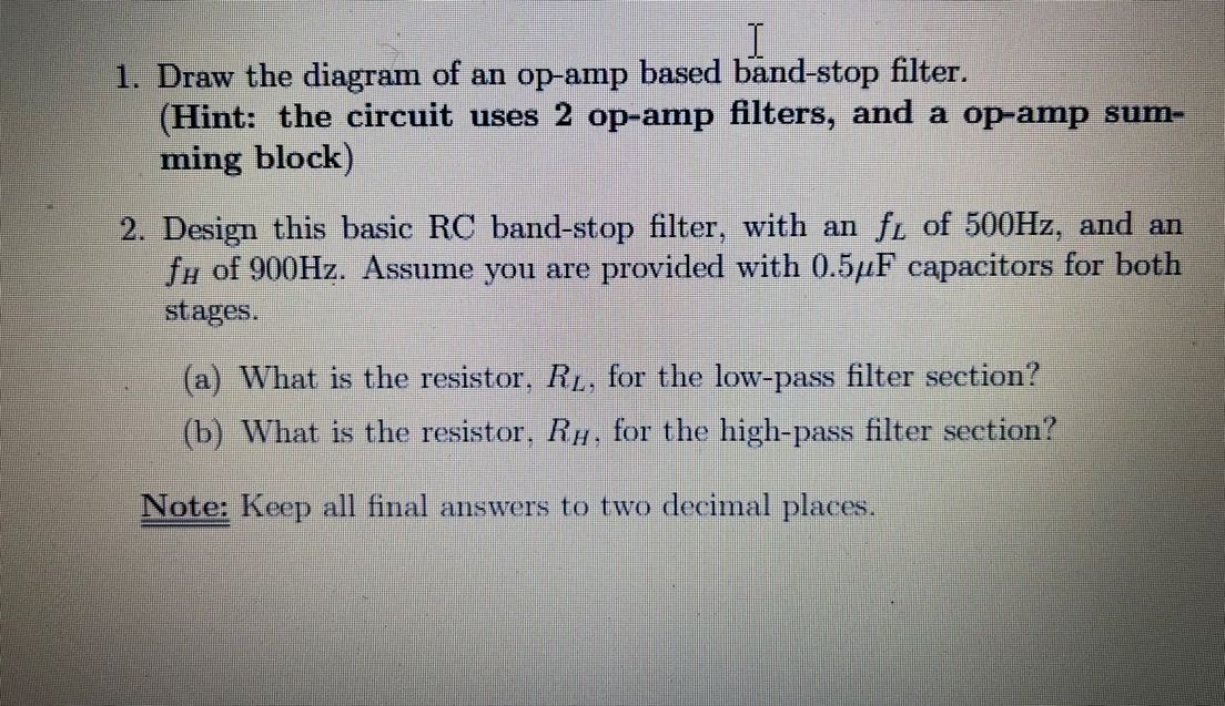 Solved I 1. Draw the diagram of an op-amp based band-stop | Chegg.com
