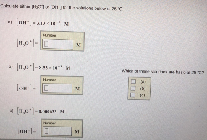 Solved Calculate either [H3O'] or [OH ] for the solutions | Chegg.com