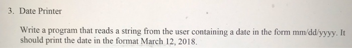 Solved 3 Date Printer Write A Program That Reads A String 
