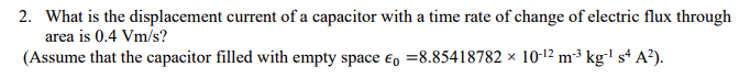 Solved 2. What is the displacement current of a capacitor | Chegg.com