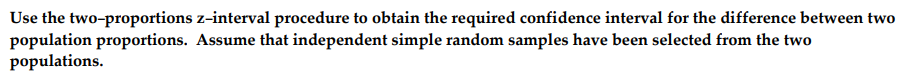 Solved Use the two-proportions z-interval procedure to | Chegg.com