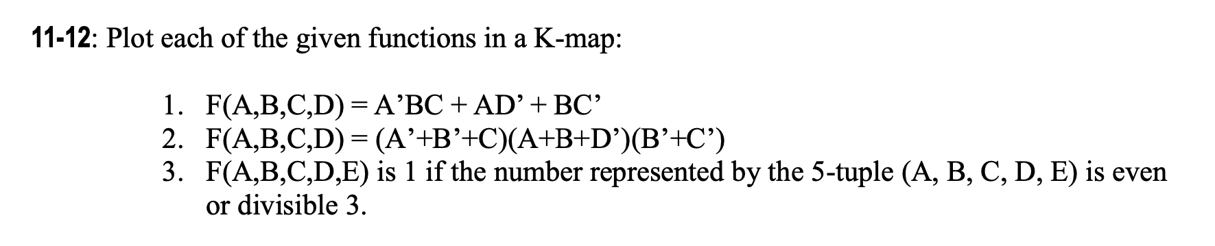 Solved 11-12: Plot each of the given functions in a K-map: | Chegg.com