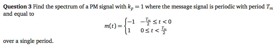Solved Question 3 Find the spectrum of a PM signal with kp = | Chegg.com
