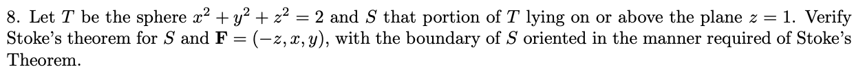 Solved 8. Let T be the sphere x2 + y2 + z2 = 2 and S that | Chegg.com