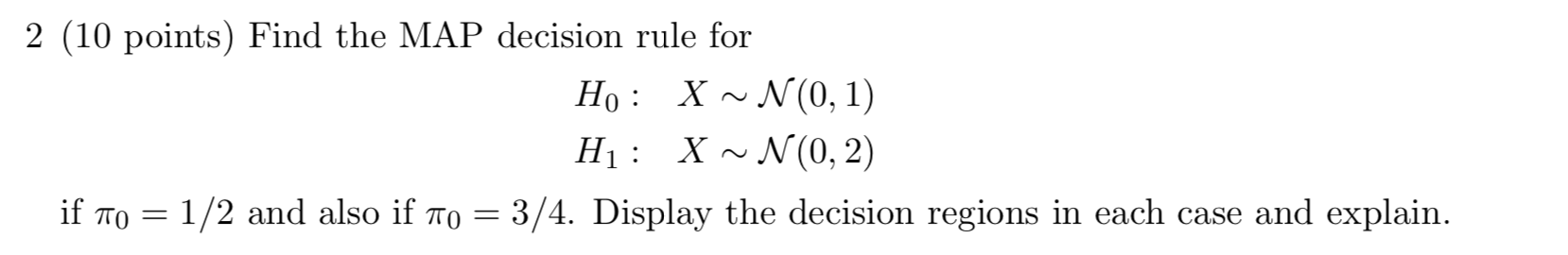 Solved 2 (10 points) Find the MAP decision rule for Ho: X~ | Chegg.com