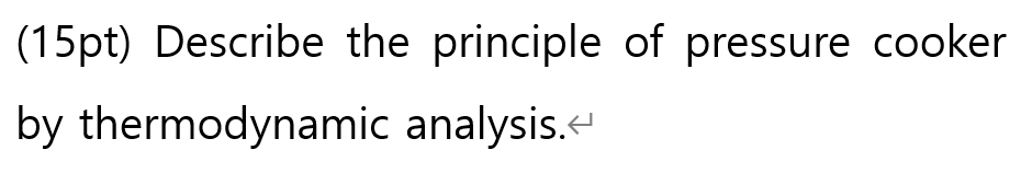 Solved (15pt) Describe the principle of pressure cooker by | Chegg.com