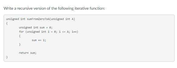 Solved Write a recursive version of the following iterative | Chegg.com
