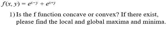 Solved f(x,y)=ex−y+ex+y 1) Is the function concave or | Chegg.com