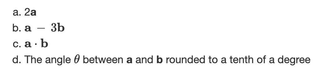 Solved a= 3,2 ,b= −2,−3 a. 2a b. a−3b c. a⋅b d. The angle θ | Chegg.com