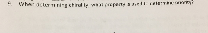 Solved 9. When determining chirality, what property is used | Chegg.com