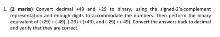 Solved 1. (2 marks) Convert decimal +49 and +29 to binary, | Chegg.com