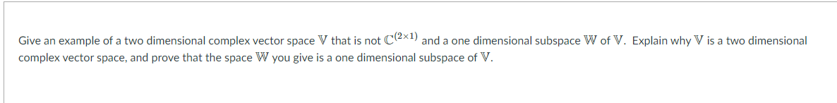 Solved Give an example of a two dimensional complex vector | Chegg.com