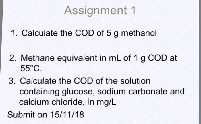 Assignment 1 1. Calculate the COD of 5 g methanol 2. | Chegg.com