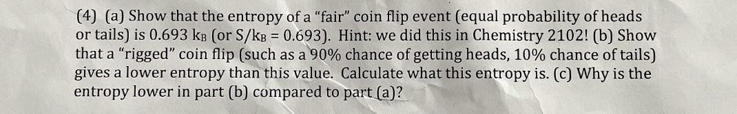 Solved (4) (a) Show that the entropy of a "fair" coin flip | Chegg.com