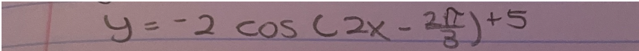 Solved y=−2cos(2x−32π)+5 | Chegg.com