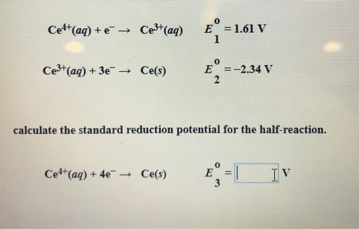 Solved 0 Ce4t(aq) + e-? Ce3+(aq) E-= 1.61 V 0 Ce3+(aq) + | Chegg.com