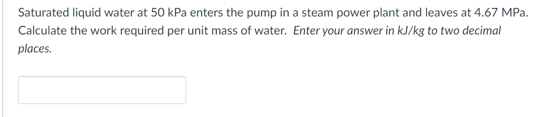 Solved Saturated liquid water at 50kPa enters the pump in a | Chegg.com