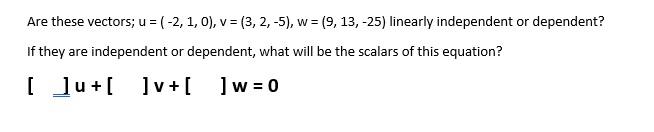 Solved Are these vectors; u=(−2,1,0),v=(3,2,−5),w=(9,13,−25) | Chegg.com