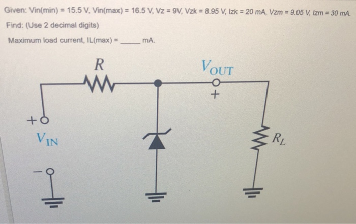 Solved Given: Vin(min) = 15.5 V, Vin(max) = 16.5 V, Vze 9. | Chegg.com