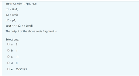 Solved int v12, v2=-1, p1, *p2; p1&v1: p2 &v2 p2 = p; cout | Chegg.com