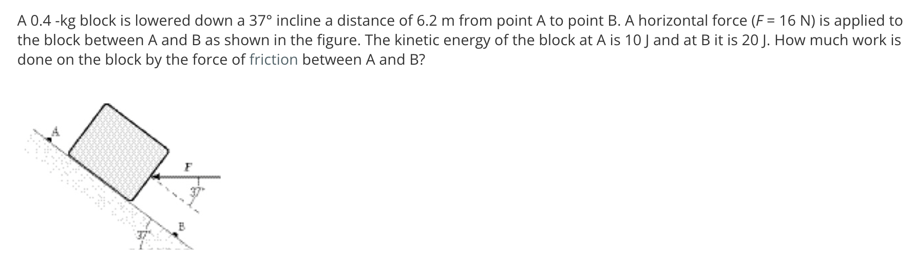 Solved = A 0.4 -kg block is lowered down a 37° incline a | Chegg.com