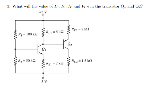 Solved 3. What will the value of IB,IC,IE and VCE in the | Chegg.com