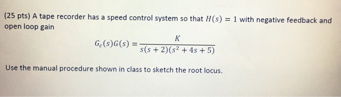 Solved (25 pts) A tape recorder has a speed control system | Chegg.com