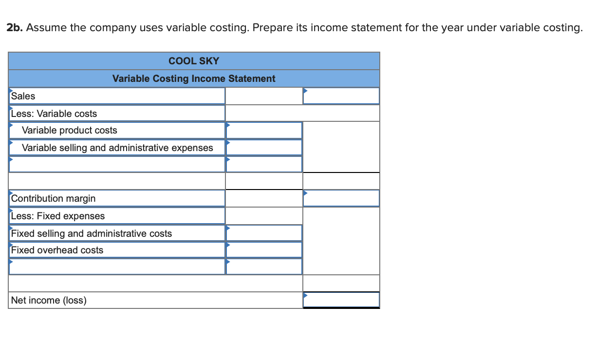Solved 2b. Assume the company uses variable costing. Prepare | Chegg.com