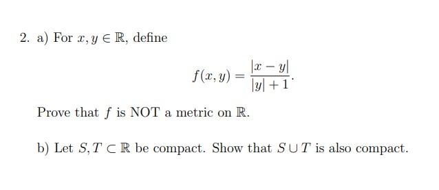 Solved 2. a) For x,y∈R, define f(x,y)=∣y∣+1∣x−y∣. Prove that | Chegg.com