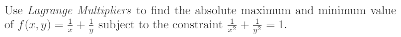 Solved Use Lagrange Multipliers to find the absolute maximum | Chegg.com