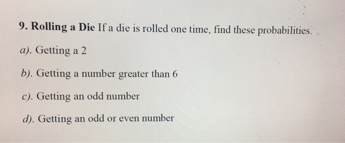 Solved 9. Rolling a Die If a die is rolled one time, find | Chegg.com