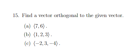Solved 15. Find a vector orthogonal to the given vector. (a) | Chegg.com