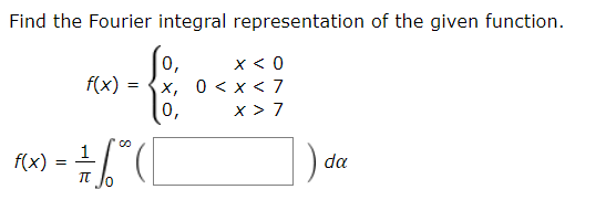 Solved Find the Fourier integral representation of the given | Chegg.com