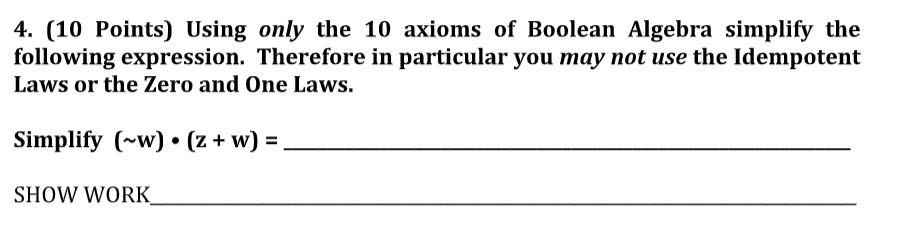 Solved 4. (10 Points) Using only the 10 axioms of Boolean | Chegg.com